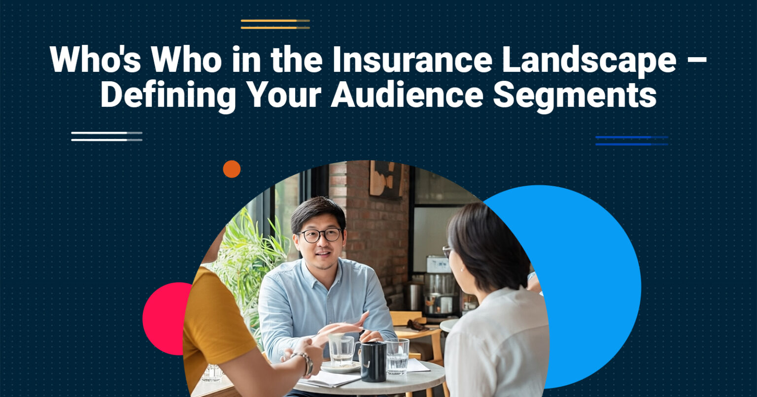 Who's Who in the Insurance Landscape – Defining Your Audience Segments ...